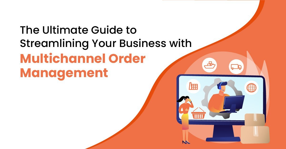 Guide to Streamlining Business with Multichannel Order Management - B2b ...