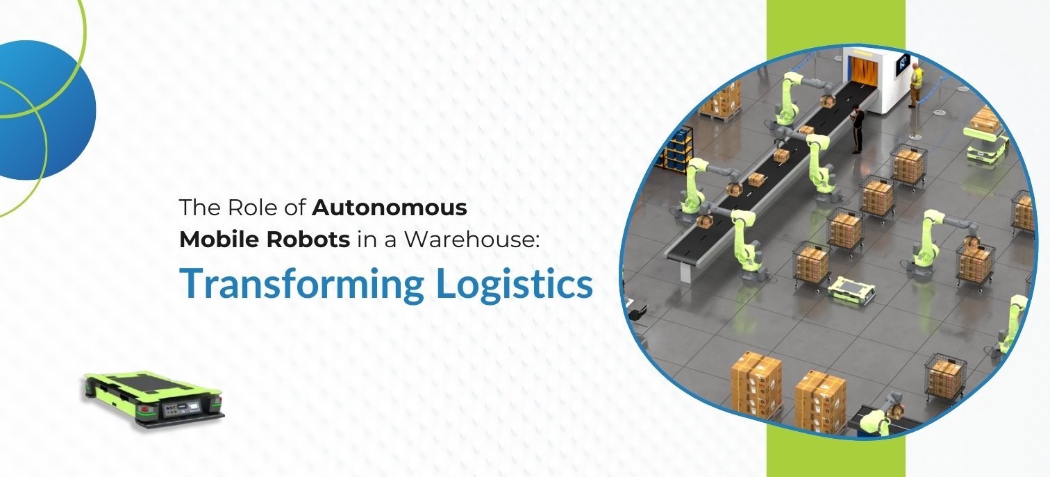 The Role of Autonomous Mobile Robots in a Warehouse: Transforming Logistics - B2b Central